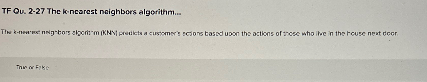 Solved TF Qu. 2-27 ﻿The k-nearest neighbors algorithm...The | Chegg.com