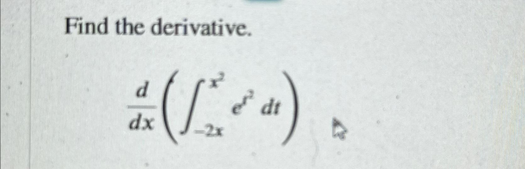 Solved Find the derivative.ddx(∫-2xx2et2dt) | Chegg.com