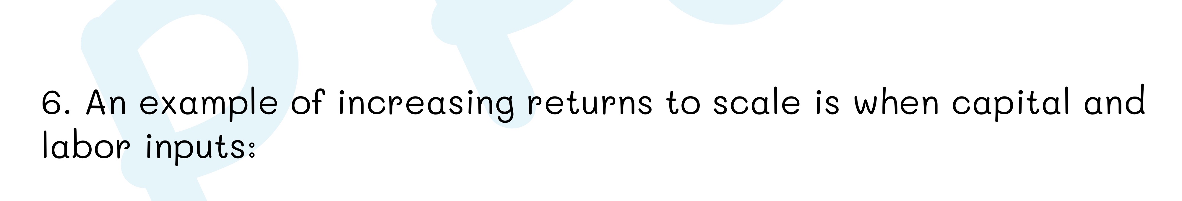 Solved An example of increasing returns to scale is when | Chegg.com