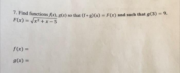Solved 7. Find functions f(x),g(x) so that (f∘g)(x)=F(x) and | Chegg.com