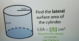 Solved Find the lateral surface area of the cylinder. ﻿LSA | Chegg.com