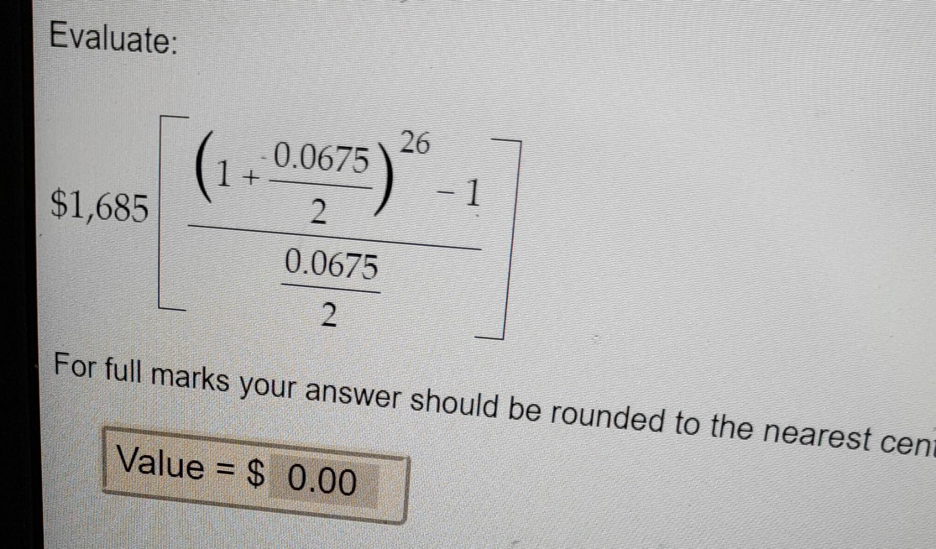 Solved Evaluate: $1,685[20.0675(1+20.0675)26−1] For full | Chegg.com