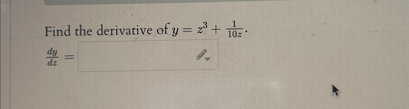 Solved Find the derivative of y=z3+110z.dydz= | Chegg.com