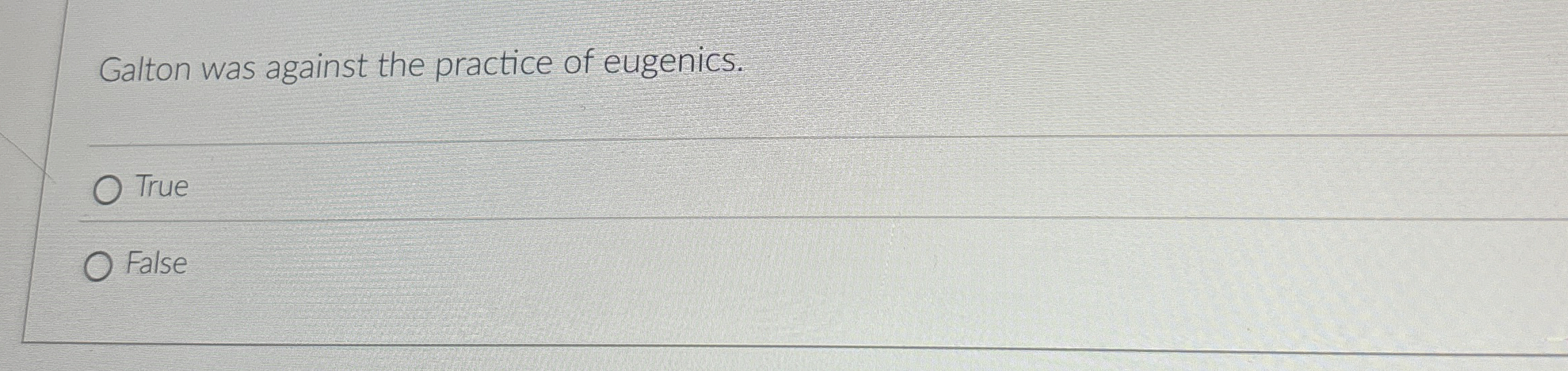 Solved Galton was against the practice of eugenics.TrueFalse | Chegg.com
