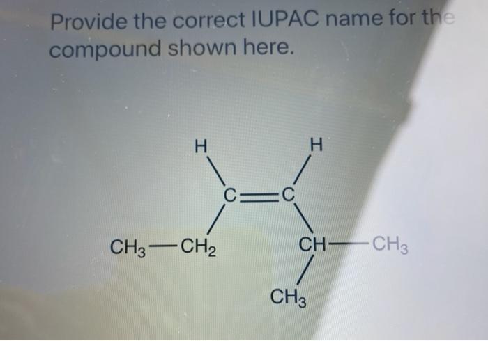 Solved Provide the correct IUPAC name for the compound shown | Chegg.com