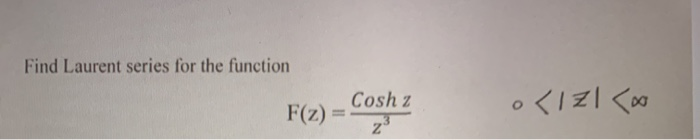 Solved Find Laurent series for the function Cosh z F(z) = z? | Chegg.com