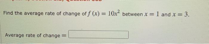 Solved Find the average rate of change of f (x) = 10x2 | Chegg.com