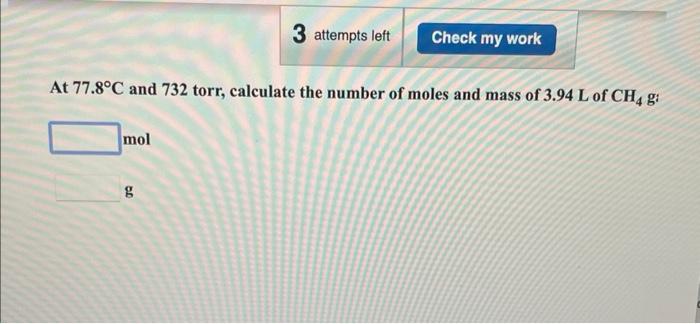 Solved At 77.8∘C and 732 torr, calculate the number of moles | Chegg.com