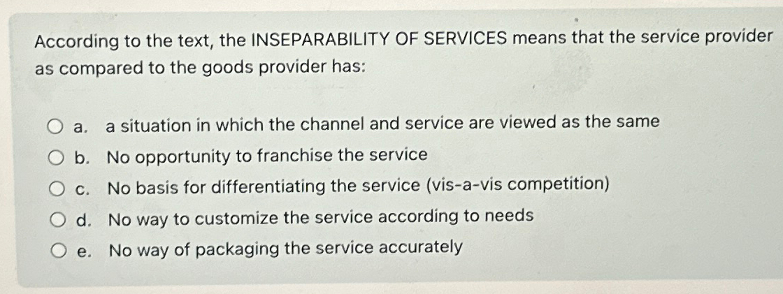 Solved According to the text, the INSEPARABILITY OF SERVICES | Chegg.com