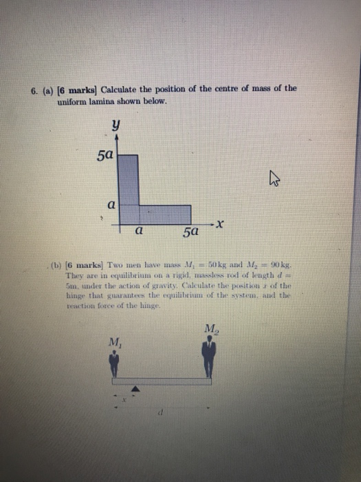 Solved 6. (a) [6 marks] Calculate the position of the centre | Chegg.com