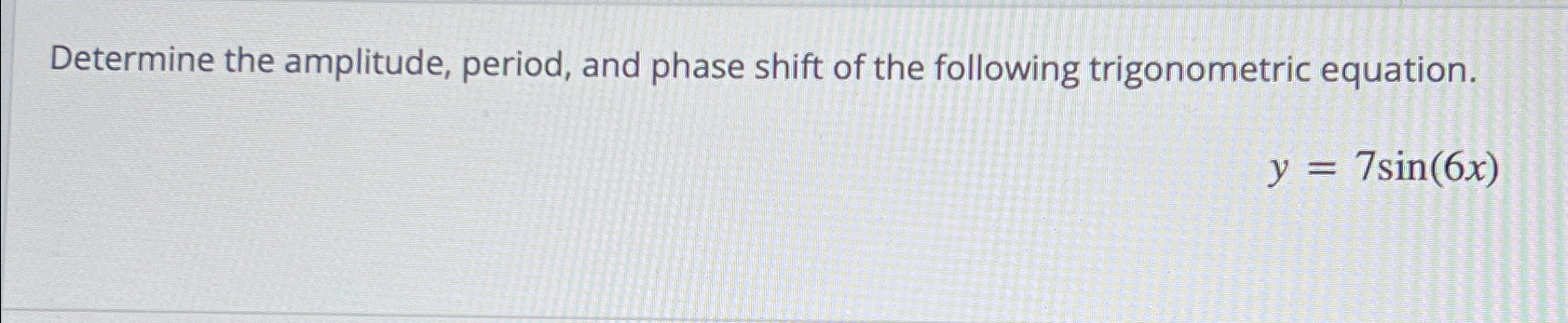 Solved Determine the amplitude, period, and phase shift of | Chegg.com