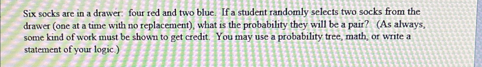 Solved Six socks are in a drawer. four red and two blue. If | Chegg.com