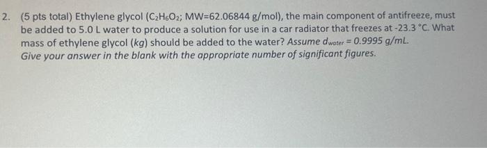 Solved (5 pts total) Ethylene glycol (C2H6O2;MW=62.06844 | Chegg.com