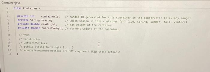 Solved class Container private int containerId; // random ID | Chegg.com