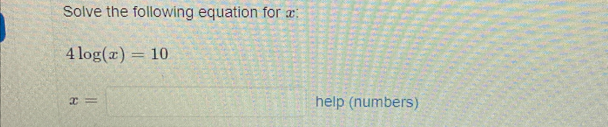 Solved Solve the following equation for x ﻿:4log(x)=10x=help | Chegg.com