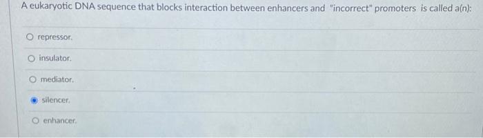 Solved A eukaryotic DNA sequence that blocks interaction | Chegg.com
