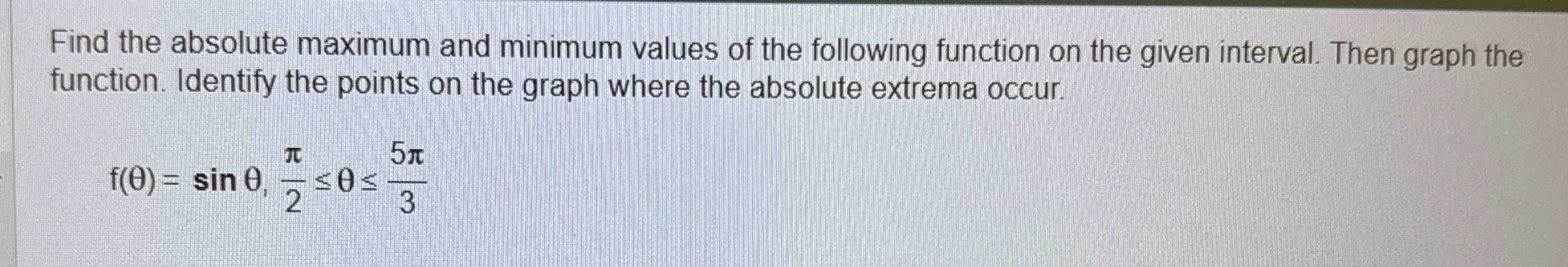 Solved Find the absolute maximum and minimum values of the | Chegg.com