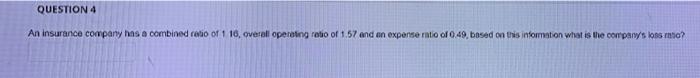 Solved QUESTION 4 An insurance company has a combined ratio | Chegg.com