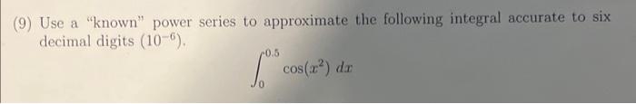 Solved (9) Use a "known" power series to approximate the | Chegg.com