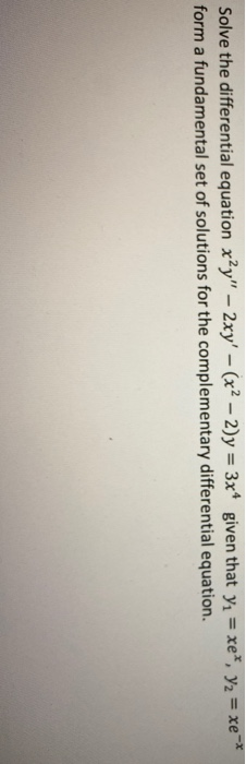 Solved Solve the differential equation x2y" – 2xy' - (x2 – | Chegg.com