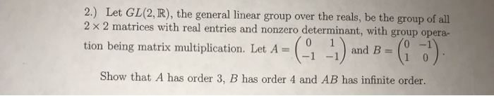 Solved 70 1 2.) Let GL (2,R), the general linear group over | Chegg.com