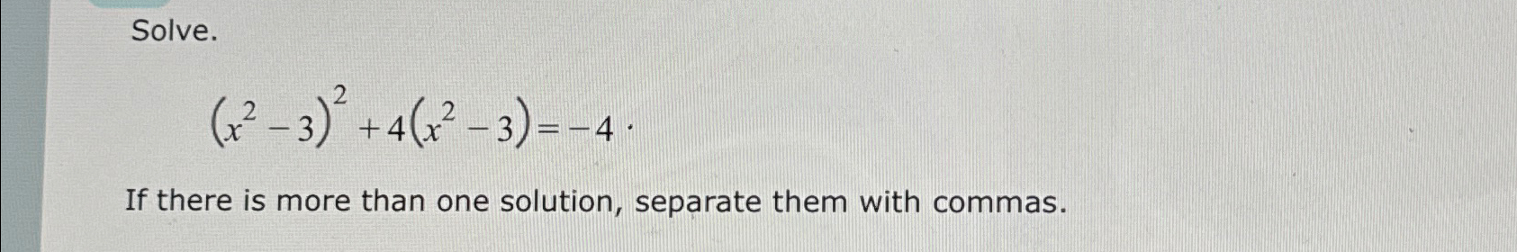Solved Solve.(x2-3)2+4(x2-3)=-4If there is more than one | Chegg.com