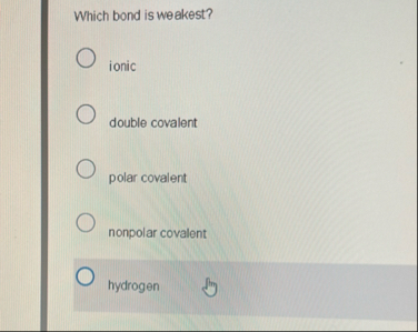 Solved Which bond is weakest?ionicdouble covalentpolar | Chegg.com