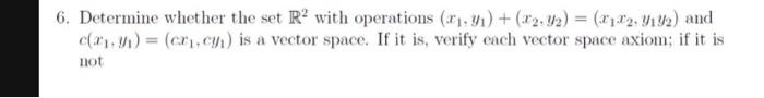 Solved 6. Determine whether the set R2 with operations | Chegg.com