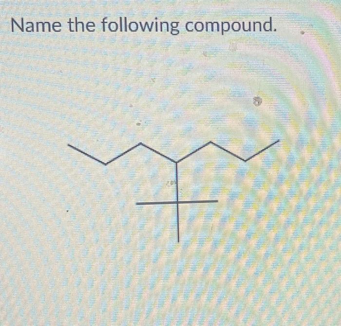 Solved Name the following compound. | Chegg.com