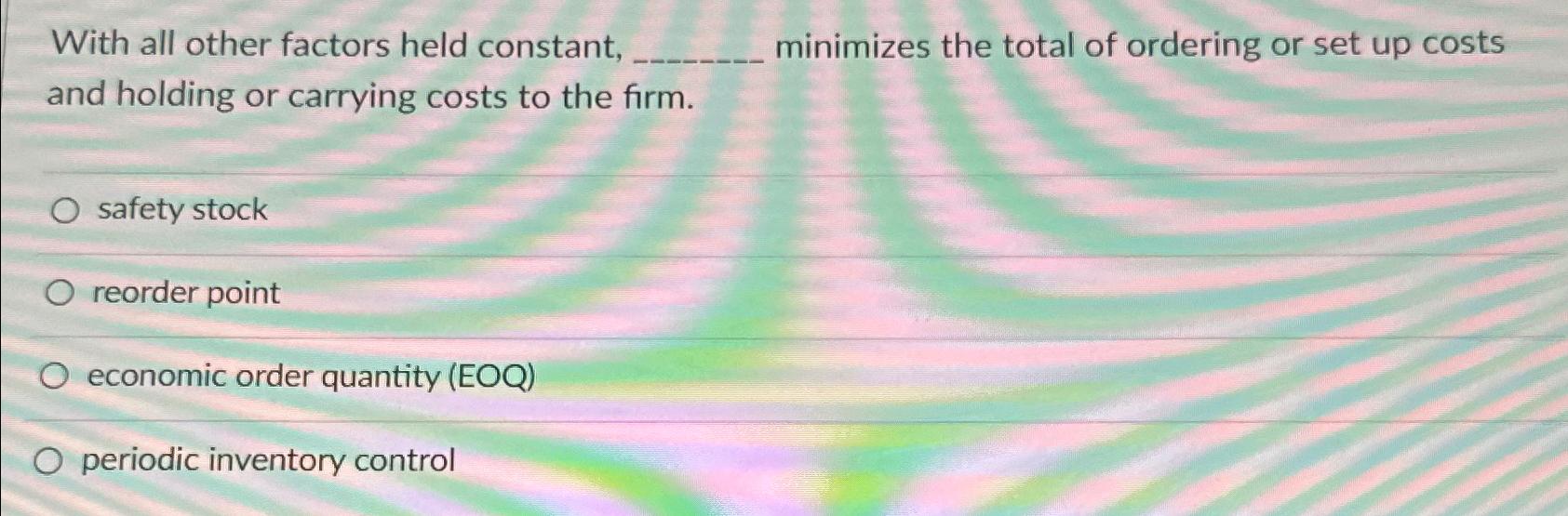 Solved With all other factors held constant, minimizes the | Chegg.com