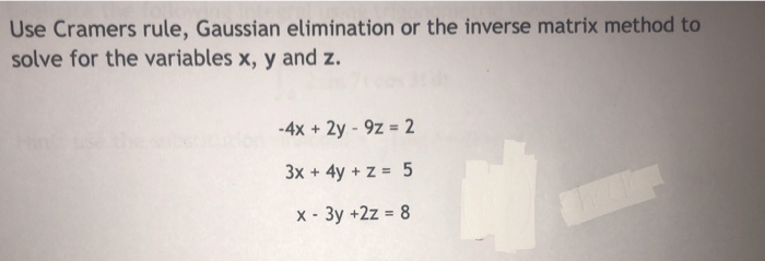 Solved Use Cramers rule, Gaussian elimination or the inverse | Chegg.com