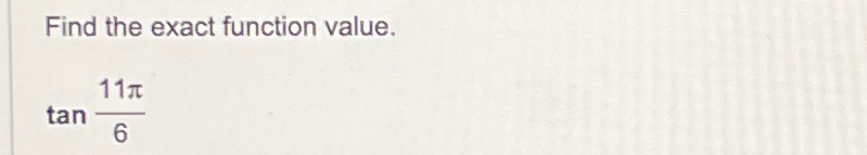 Solved Find the exact function value.tan11π6 | Chegg.com