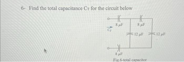 Solved 6- Find the total capacitance CT for the circuit | Chegg.com