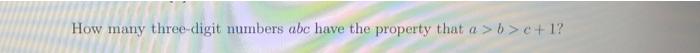 Solved How many three-digit numbers abc have the property | Chegg.com