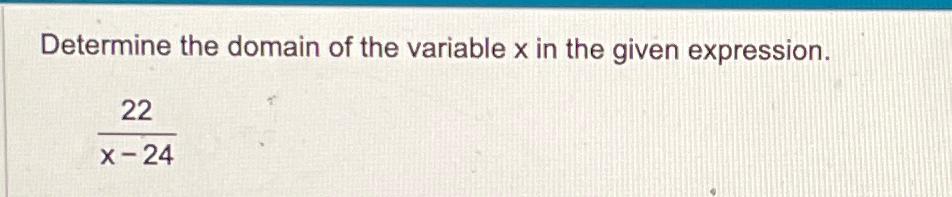 Solved Determine the domain of the variable x ﻿in the given | Chegg.com