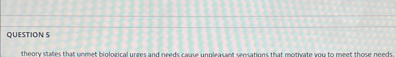 Solved QUESTION 5theory states that unmet biological urges | Chegg.com