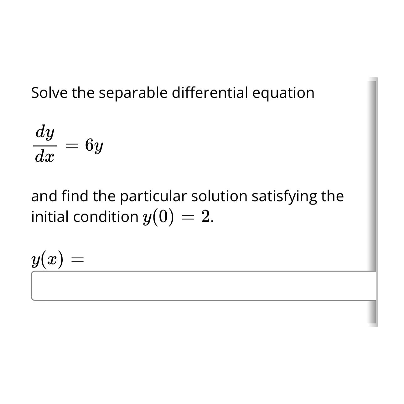 Solved Solve the separable differential equationdydx=6yand | Chegg.com