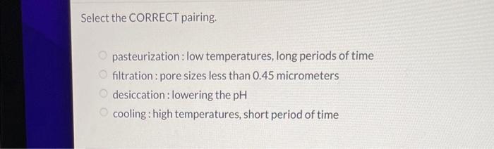 Solved Select the CORRECT pairing. pasteurization: low | Chegg.com
