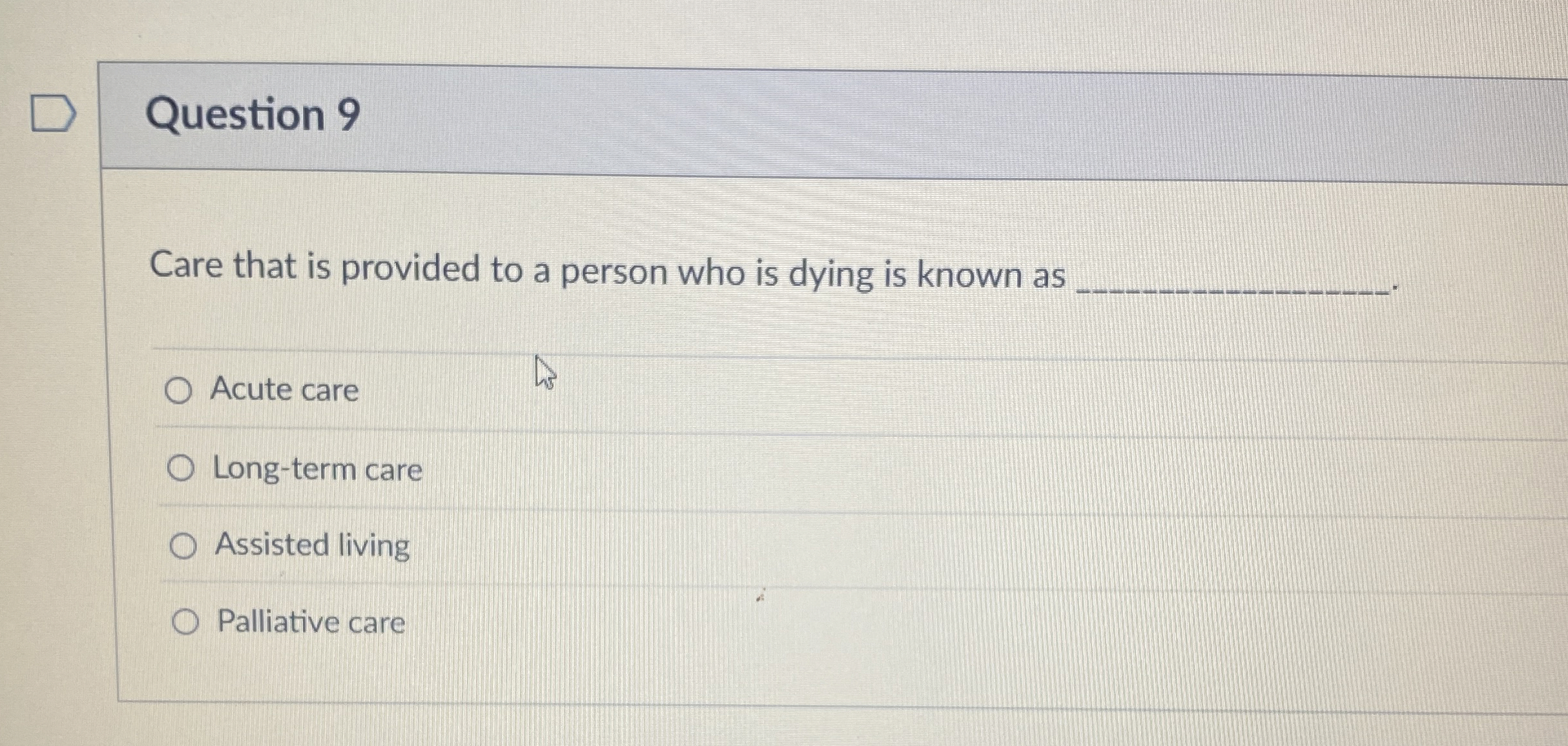 Solved Question 9Care that is provided to a person who is | Chegg.com