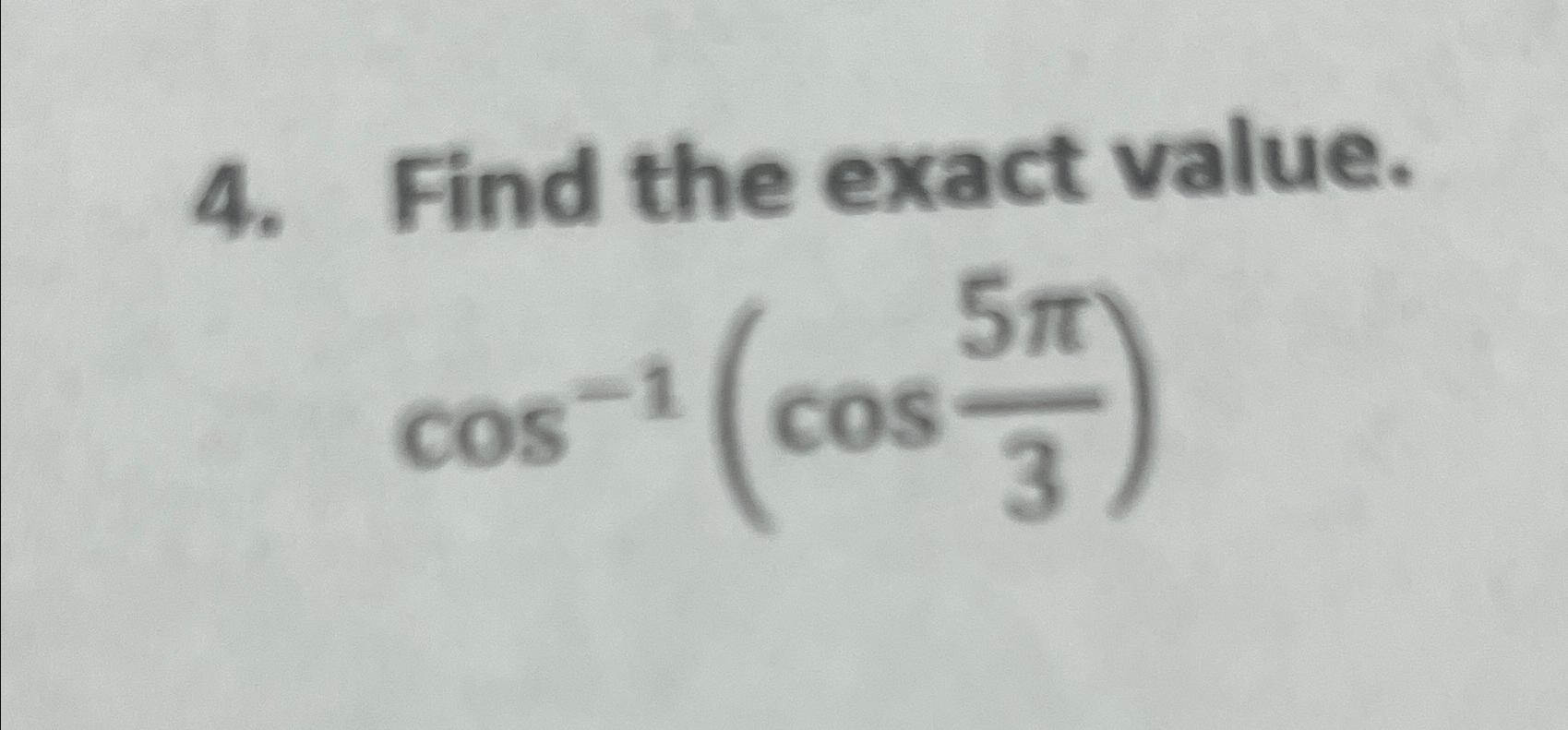 Solved Find the exact value.cos-1(cos5π3) | Chegg.com