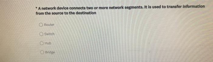 Solved * A network device connects two or more network | Chegg.com