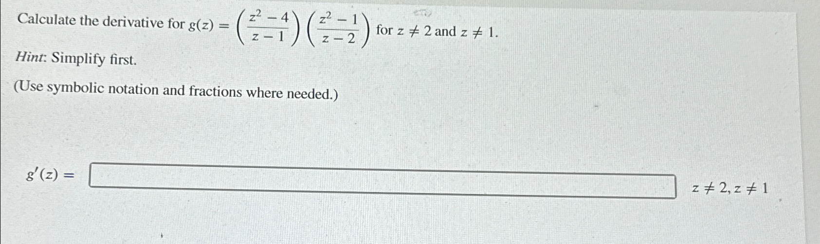 Solved Calculate the derivative for g(z)=(z2-4z-1)(z2-1z-2) | Chegg.com