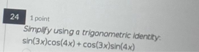 Solved 1 point Simplify using a trigonometric identity: | Chegg.com
