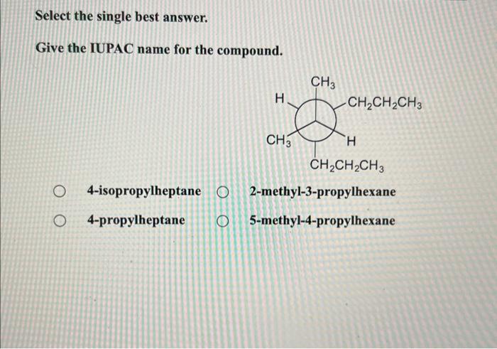 Solved Select the single best answer. Give the IUPAC name | Chegg.com