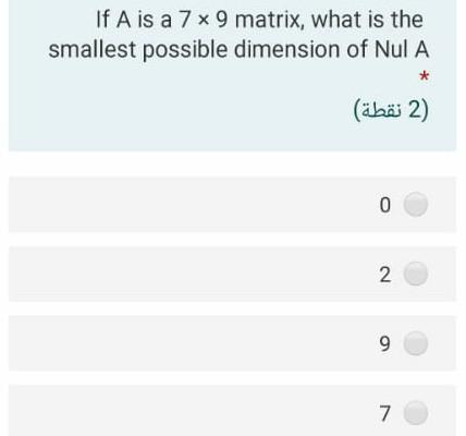 Solved If A is a 7 x 9 matrix, what is the smallest possible | Chegg.com