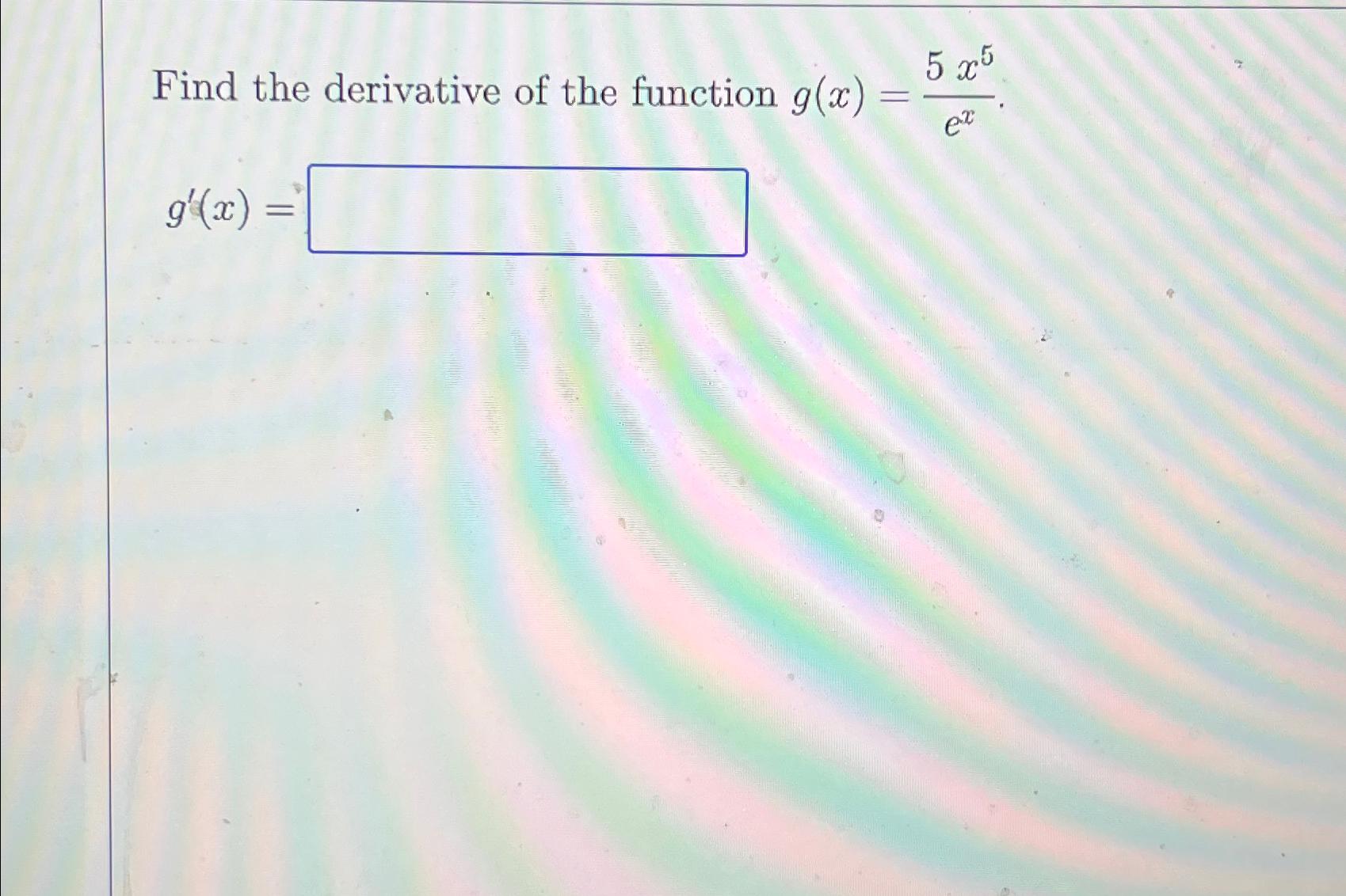 Solved Find the derivative of the function g(x)=5x5ex.g'(x)= | Chegg.com