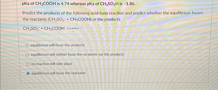 Solved pKa of CH3COOH is 4.74 whereas pKa of CH3SO3H is | Chegg.com