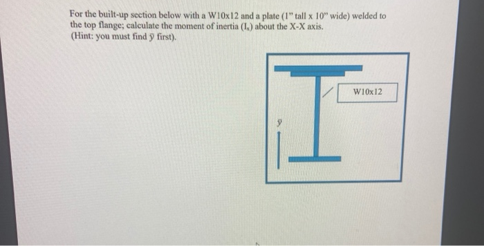 Solved For the built-up section below with a W10x12 and a | Chegg.com