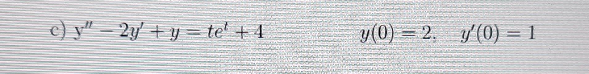 Solved y′′−2y′+y=tet+4y(0)=2,y′(0)=1 | Chegg.com
