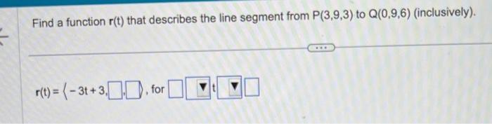 Solved Find a function r(t) that describes the line segment | Chegg.com
